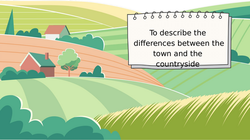 Year 1 Geography To describe the differences between the town and the ...