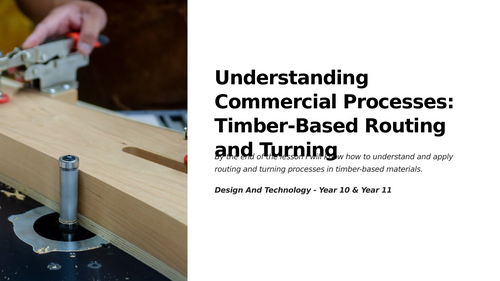 AQA DT Specialist Technical Principles - Commercial Processes; Turning ...