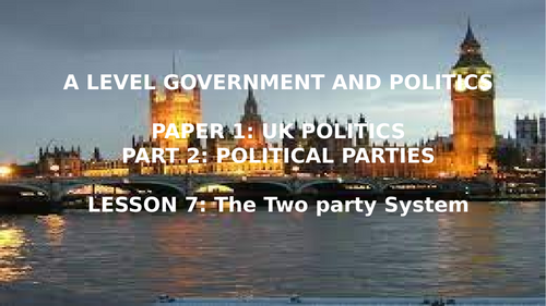 A LEVEL GOVERNMENT AND POLITICS KEY TOPIC 2 POLITICAL PARTIES ...