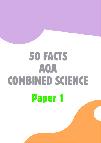 50 Facts Sheets- AQA Combined Science GCSE Paper 1 | Teaching Resources