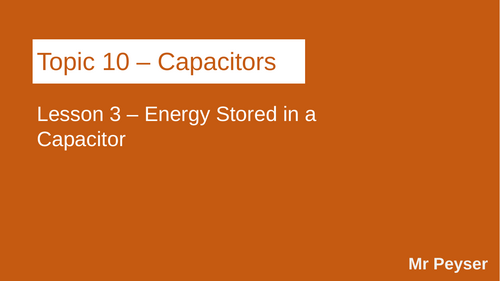 AQA A-level Capacitors (FULL TOPIC SLIDES) | Teaching Resources
