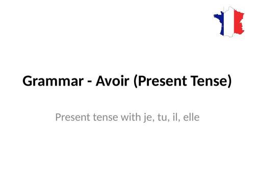 Avoir (Present Tense) with je, tu, il, elle | Teaching Resources