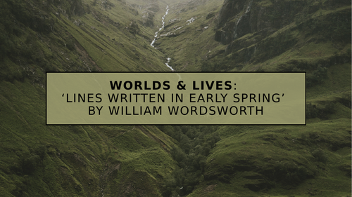 AQA World and Lives: Lines Written in Early Spring Full Lesson ...