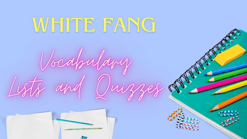 White Fang Vocabulary Lists and Quizzes | Teaching Resources