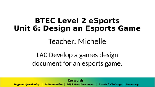 BTEC L2 eSports Unit 6 Design an eSports Game | Teaching Resources