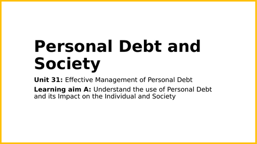 Unit 31: Effective Management of Personal Debt **Learning aim A* ...