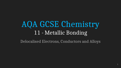 AQA GCSE Chemistry Lecture 11 - Metallic Bonding | Teaching Resources