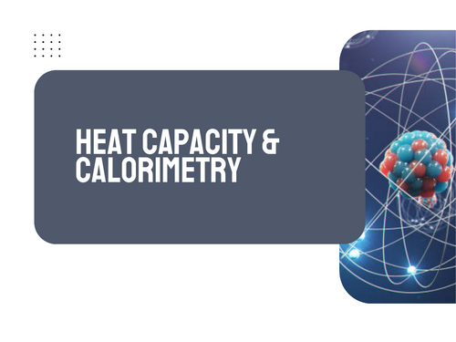AP Chemistry Unit 6: Heat Capacity and Calorimetry | Teaching Resources