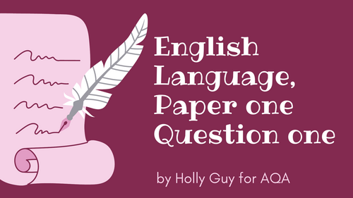 AQA English Language, Paper one, Question One | Teaching Resources