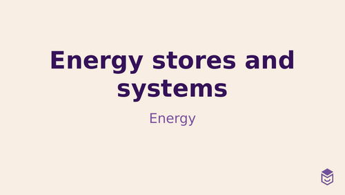 AQA GCSE 6.1.1.1 Energy Stores and Systems | Teaching Resources