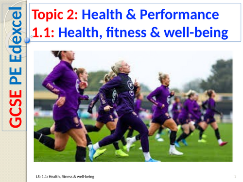GCSE PE (Spec 2016 Edexcel) Topic 2: Health & Performance: 1.1: Health ...