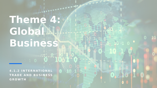 A Level Business Theme 4: 4.1.2 International trade and business growth ...