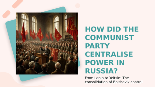 L1 - How did the Communist Party centralise power (Option 2C Edexcel ...