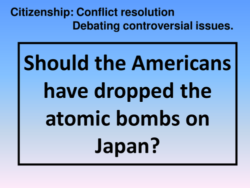Atomic Bomb Debate | Teaching Resources