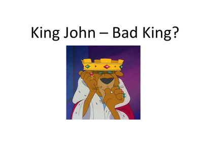 Was King John a bad king? by jbenstead1 - UK Teaching Resources - TES