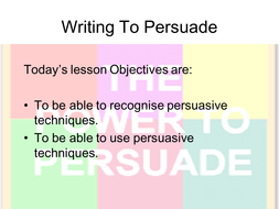 Writing To Persuade Full lesson Powerpoint by MissRathor - Teaching ...