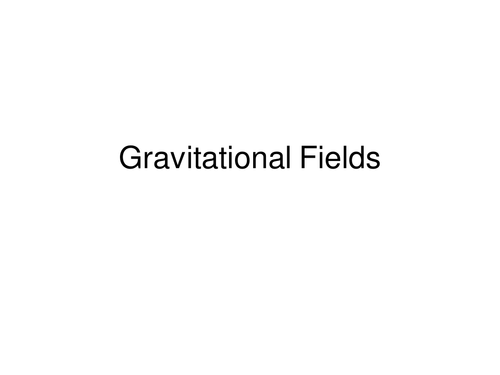 Gravitational Fields KS5 presentation | Teaching Resources