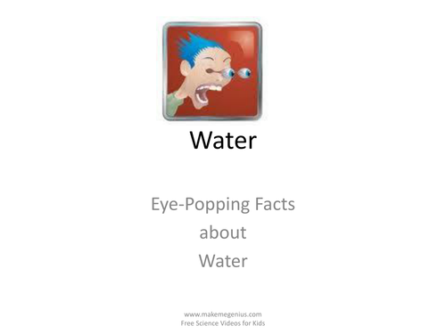 Water -Eye Popping,Fun & Interesting Facts | Teaching Resources