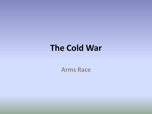 The Cold War - Arms Race illustrated ppt | Teaching Resources