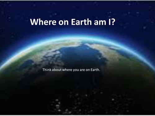 Where on Earth am I? | Teaching Resources