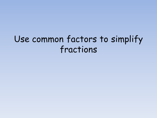 Simplifying fractions using common factors | Teaching Resources